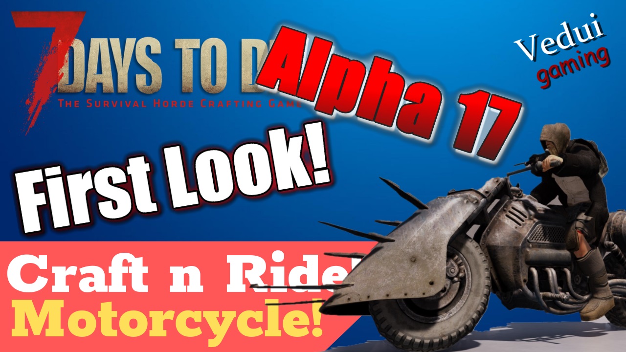 7 Days to Die Alpha 17 e | Motorcycle First Look - How To Build and ride